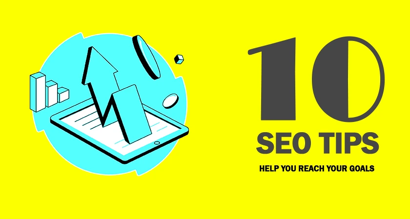 10 SEO Tips to Help You Reach Your Goals