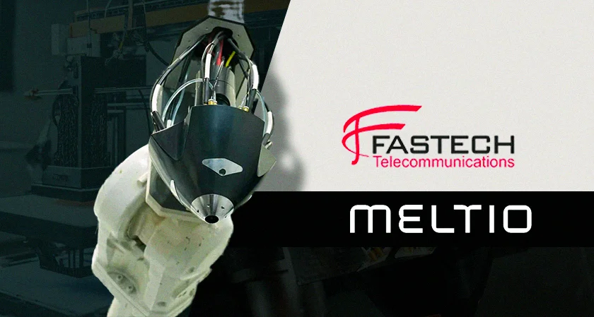 Fastech Meltio’s manufacturing partner network