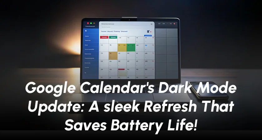 Google Calendar's Dark Mode: Sleek Refresh & Battery Saver!
